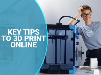 Key Tips To 3D Print Online